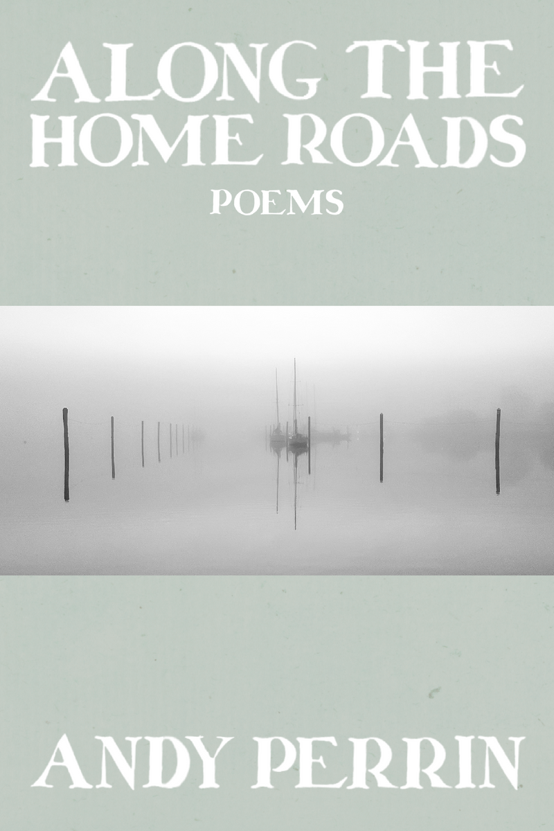 Along the Home Roads, by Andy Perrin - Bottlecap Press