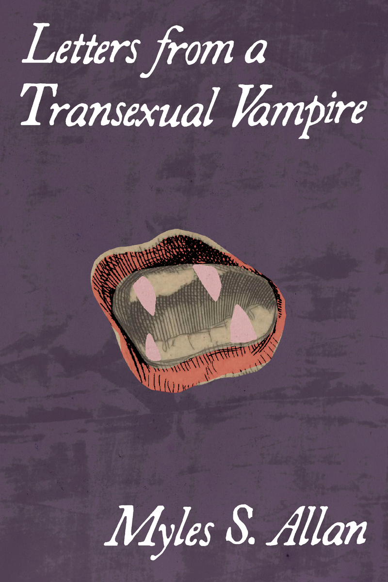 Letters from a Transexual Vampire, by Myles S. Allan - Bottlecap Press