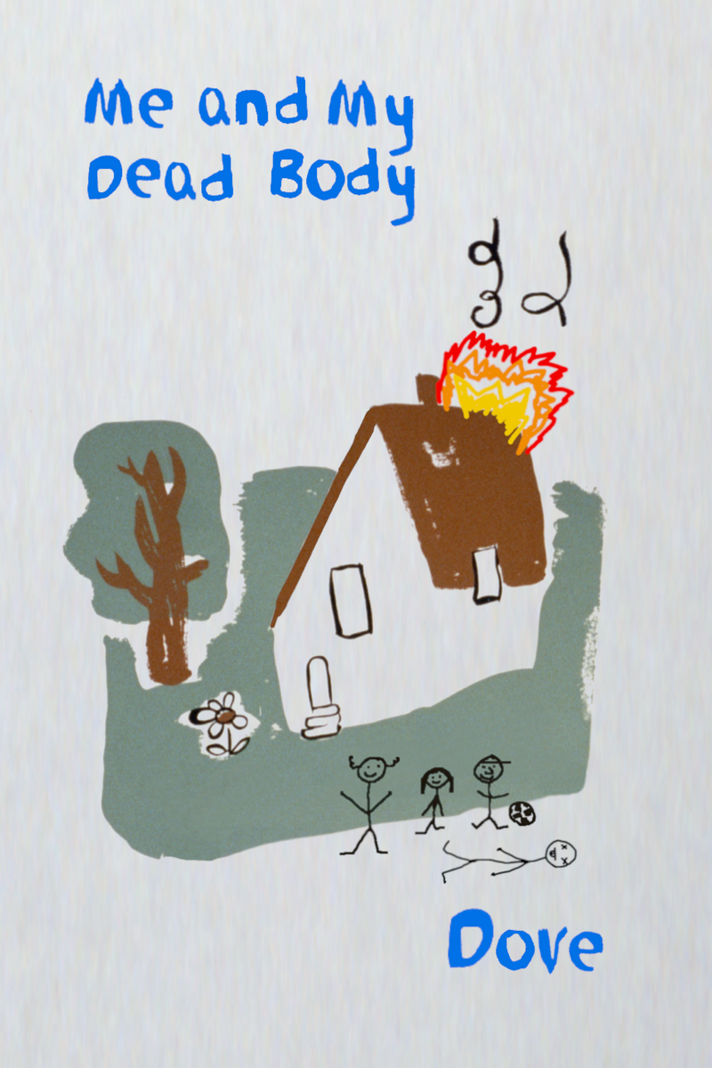 Me and My Dead Body, by Dove - Bottlecap Press