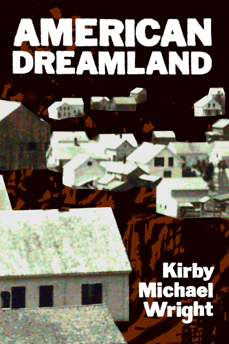 AMERICAN DREAMLAND, by Kirby Michael Wright - Bottlecap Press