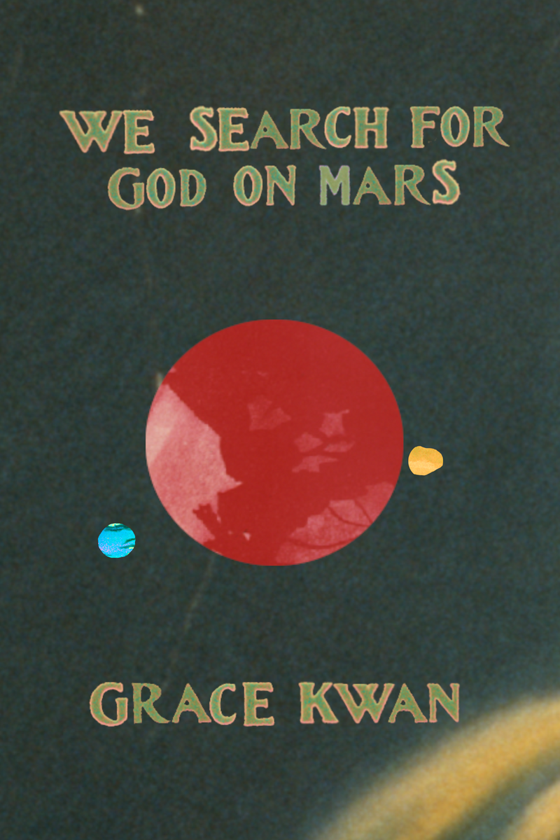 We Search For God on Mars, by Grace Kwan - Bottlecap Press